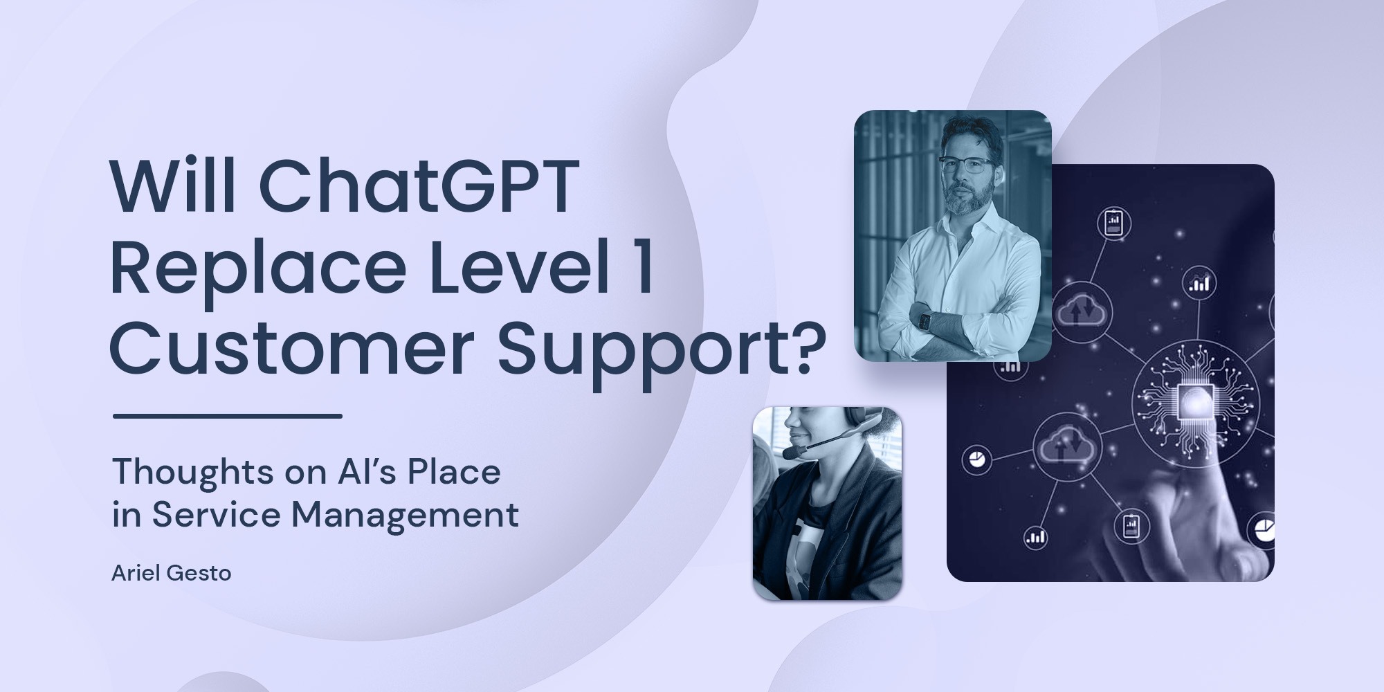 Will ChatGPT Replace Level 1 Customer Support? Thoughts on AI’s Place in Service Management